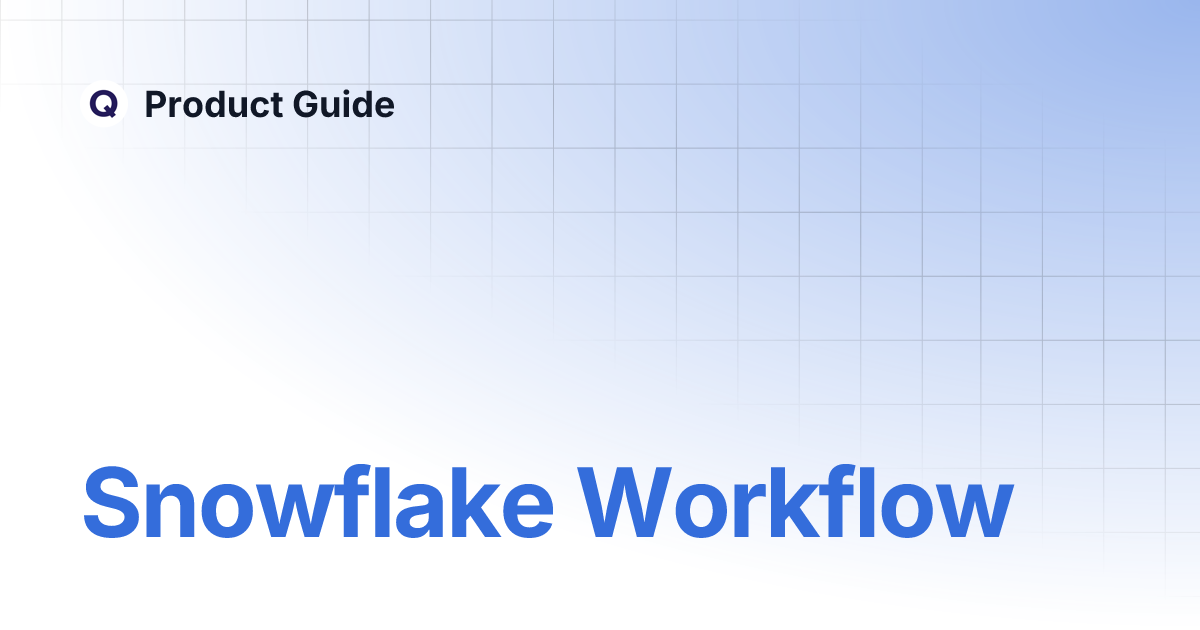 Snowflake Workflow | Product Guide