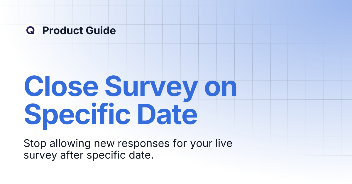 Close Survey on Specific Date | Product Guide