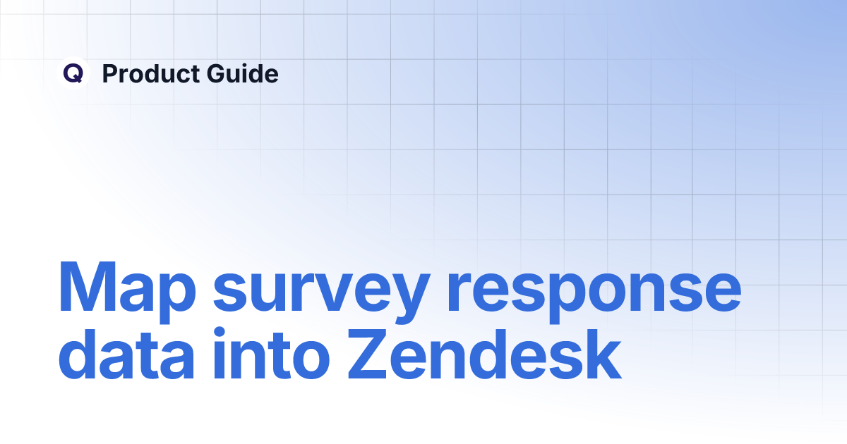 Map survey response data into Zendesk | Product Guide Map survey response data into Zendesk | Product Guide
