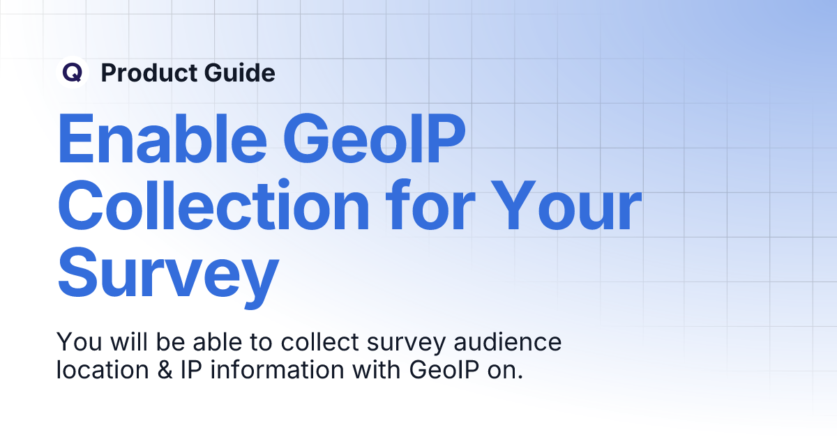 Enable GeoIP Collection for Your Survey | Product Guide