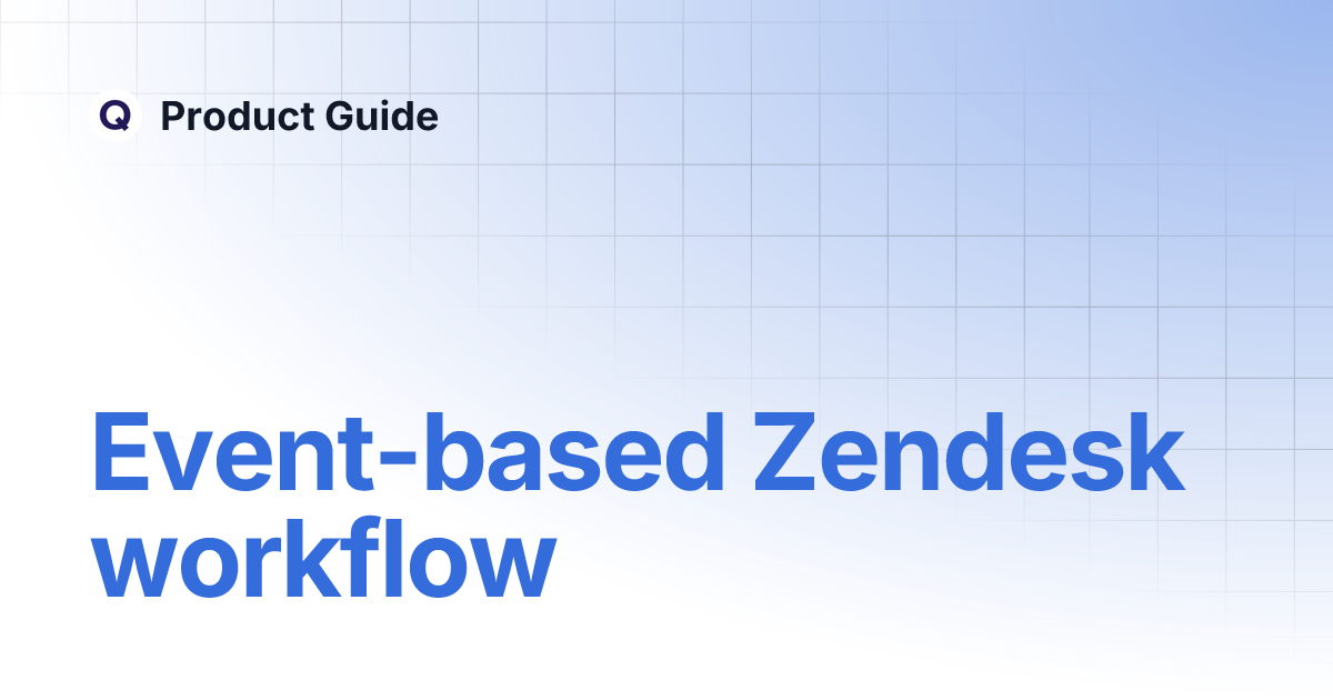 Event-based Zendesk workflow | Product Guide